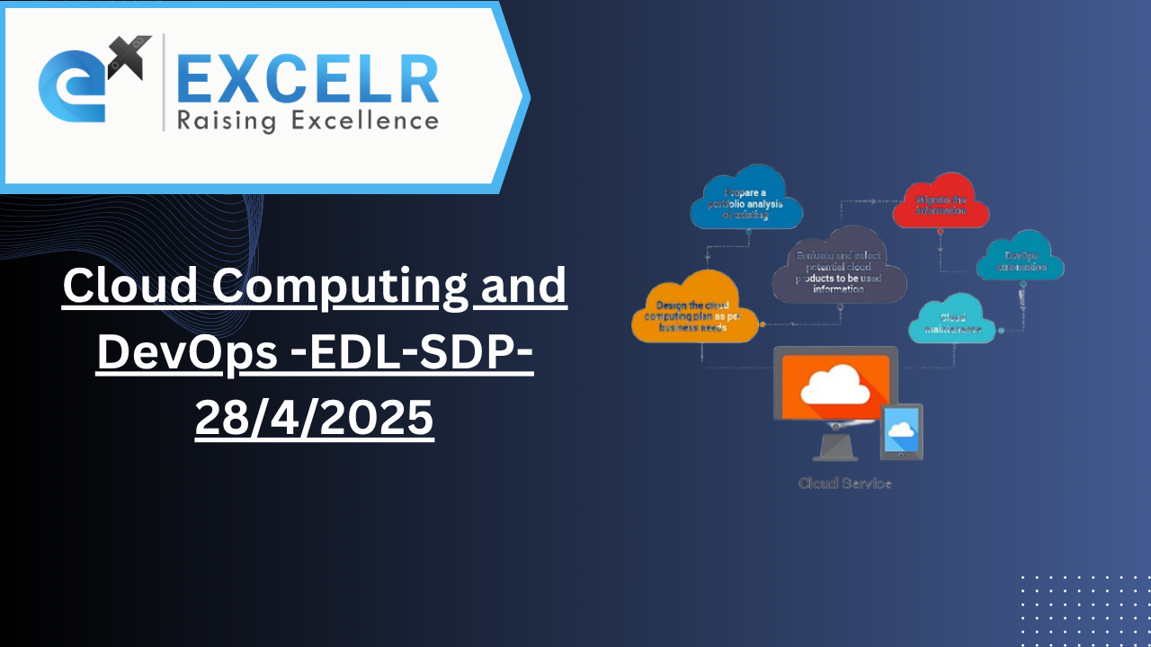 Cloud Computing and DevOps -EDL-SDP- 28/4/2025 - ExcelR